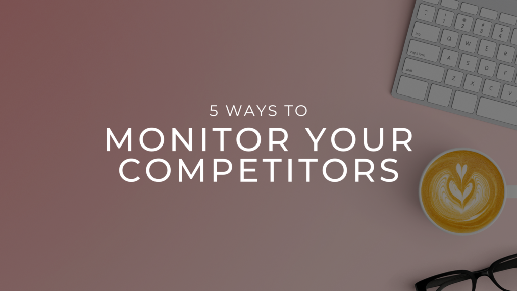 5 Ways to Monitor Your Competitors - Planted Marketing