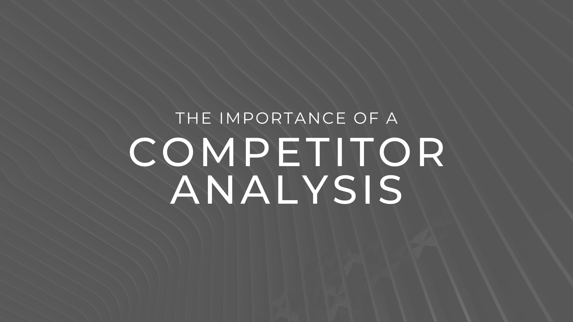 The Importance of A Competitor Analysis - Planted Marketing